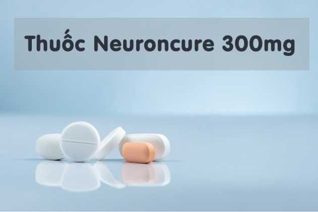 Thuốc Neuroncure 300mg có tác dụng gì? Tác dụng phụ, Cách dùng